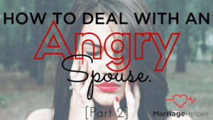 How to Deal with an Angry Spouse - Marriage Helper