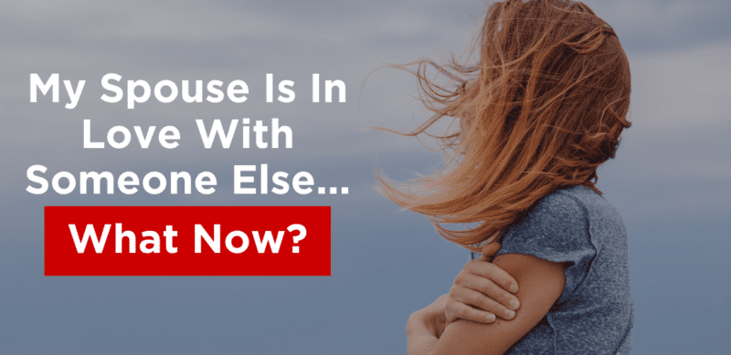 My Spouse Is In Love With Someone Else – What Now? - Marriage Helper