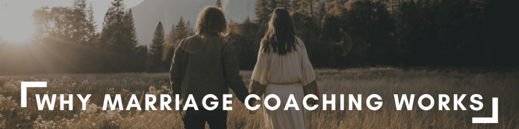 Why Marriage Coaching Works - Marriage Helper