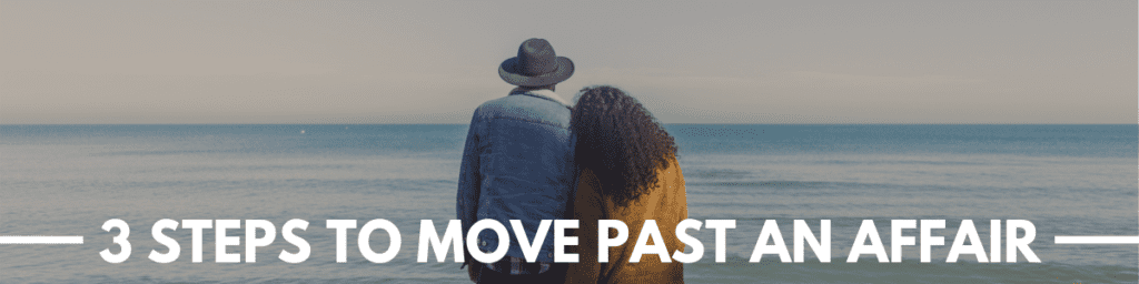 Moving Past an Affair: 3 Steps for Healing - Marriage Helper