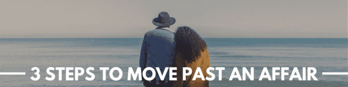 Moving Past an Affair: 3 Steps for Healing - Marriage Helper
