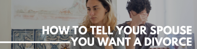 How To Tell Your Spouse You Want A Divorce - Marriage Helper