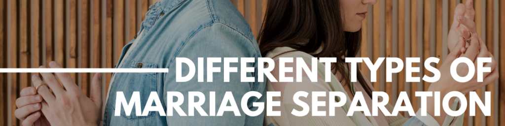 The Different Types Of Marriage Separation - Marriage Helper