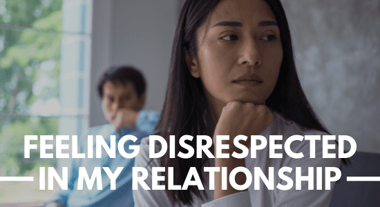 Feeling Disrespected In My Relationship - Marriage Helper