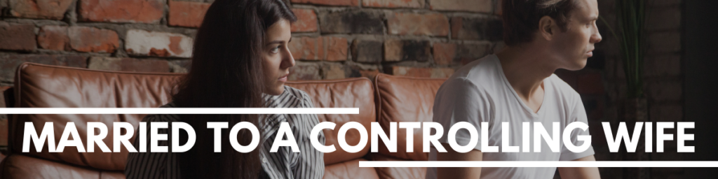 Married To A Controlling Wife - Marriage Helper