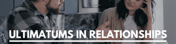 Ultimatums In Relationships - Marriage Helper