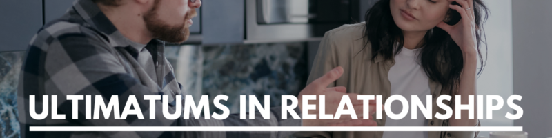 Ultimatums In Relationships - Marriage Helper