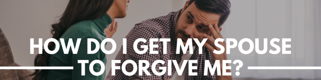 How Do I Get My Spouse To Forgive Me? - Marriage Helper